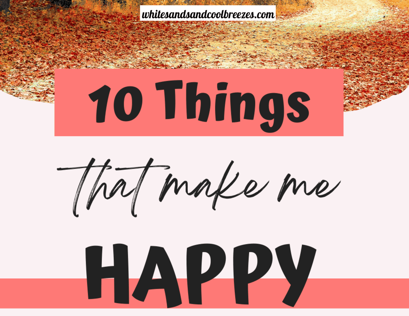 10 Things that Make Me Happy - White Sands and Cool Breezes