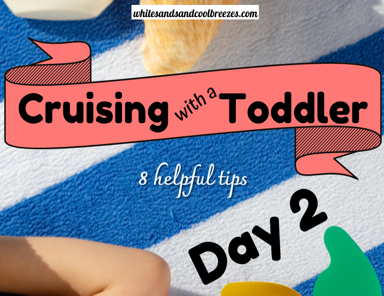 8 Of The Best Tips For Cruising With A Toddler Series Day 2 - White ...