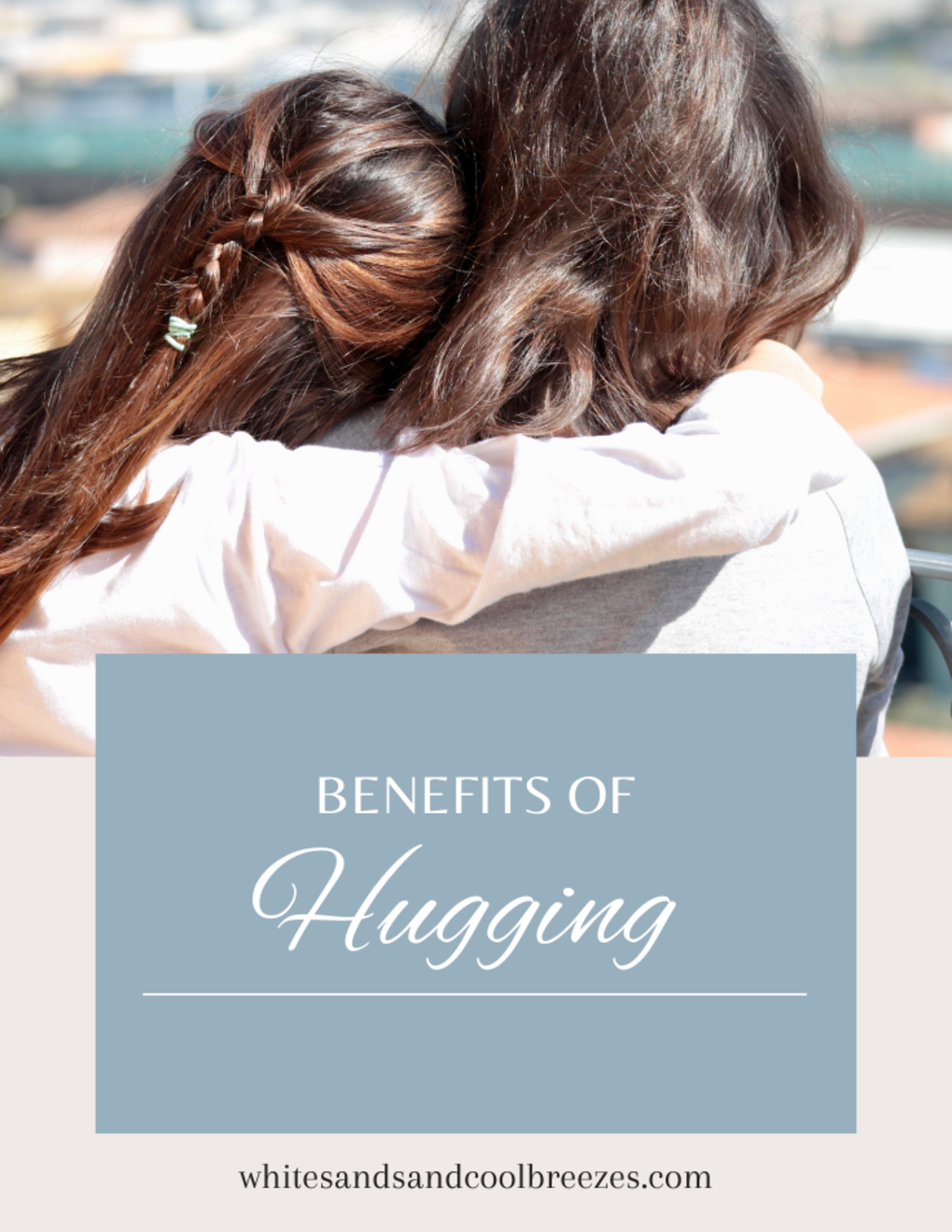6 Benefits Of Hugging That Will Fascinate You - White Sands and Cool ...