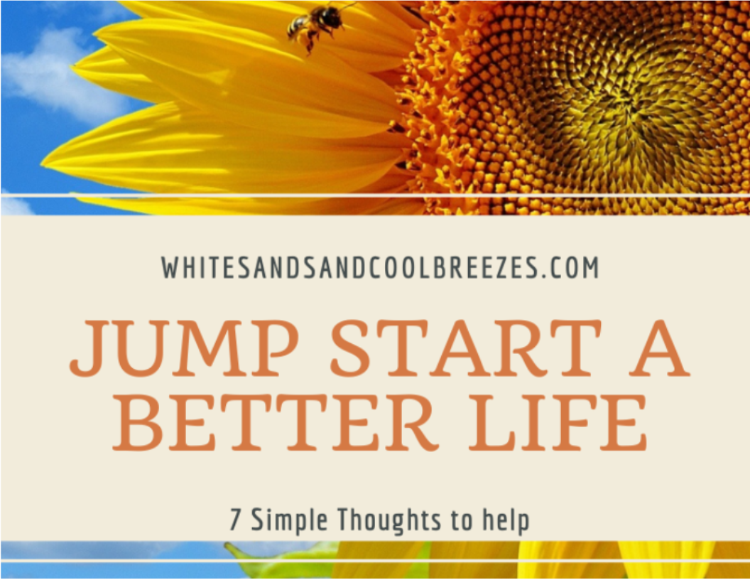 7 Simple Thoughts to jump start YOUR Better Life - White Sands and Cool ...