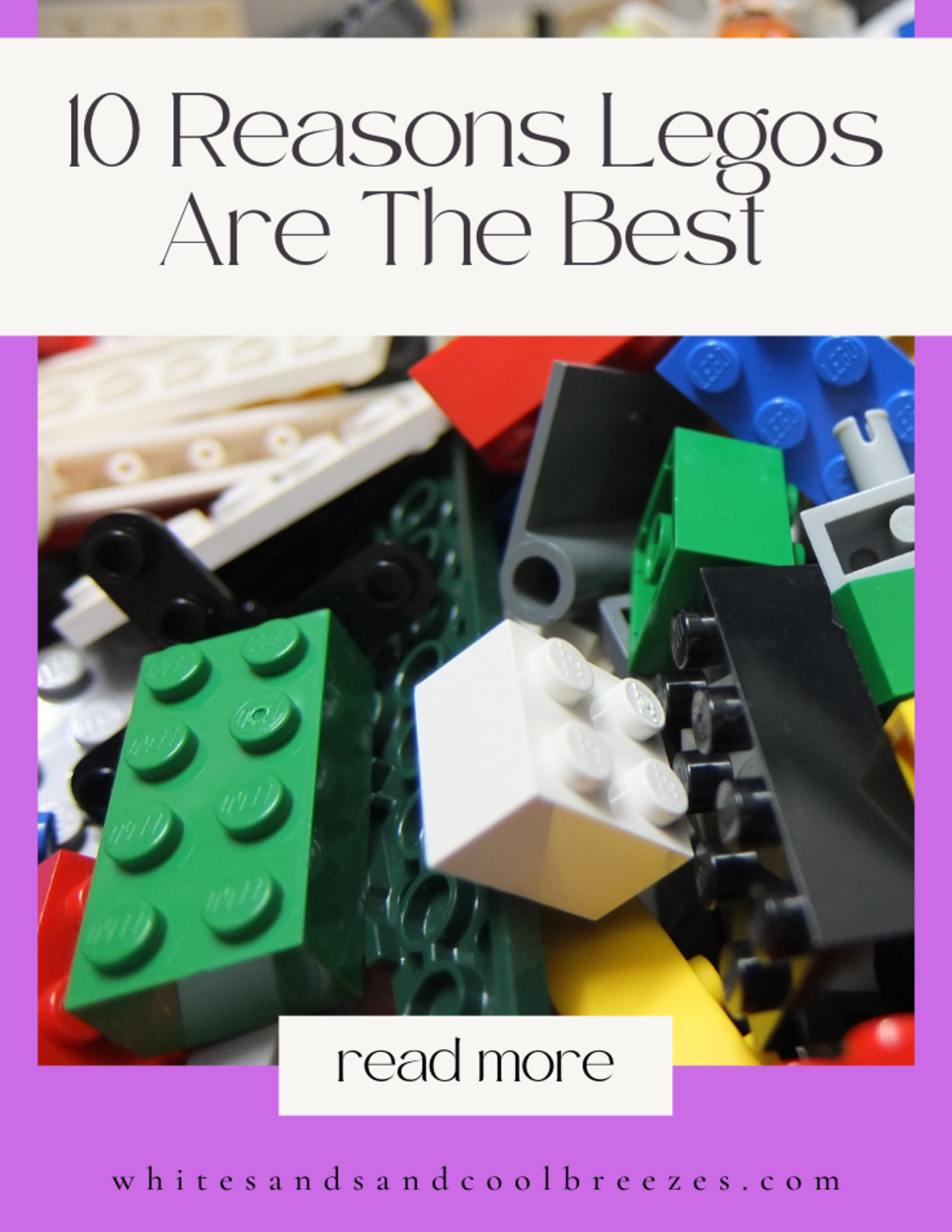 10 Reasons Legos Are The Best For All Ages - White Sands and Cool Breezes