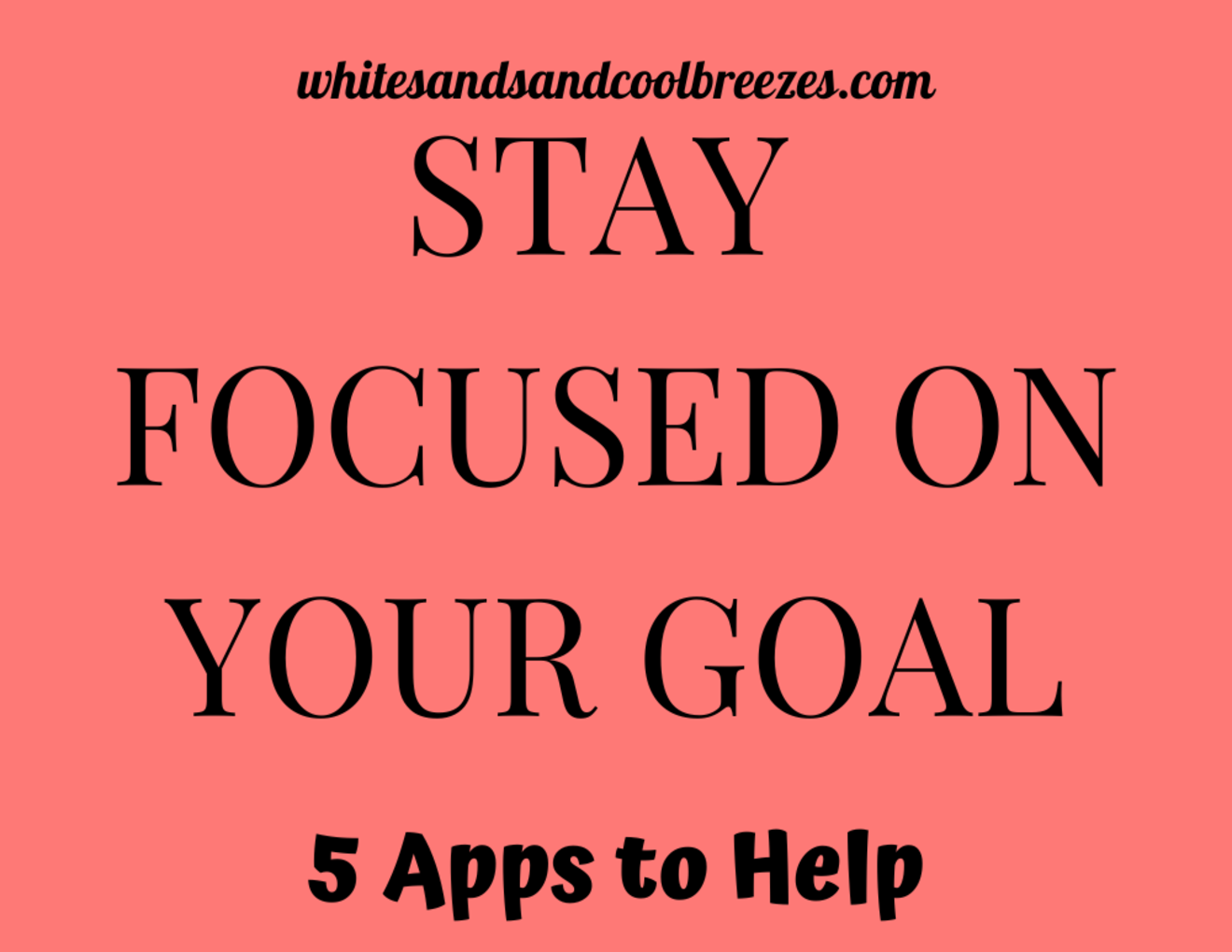 5 Apps To Help You Stay Focused on Your Goal - White Sands and Cool Breezes