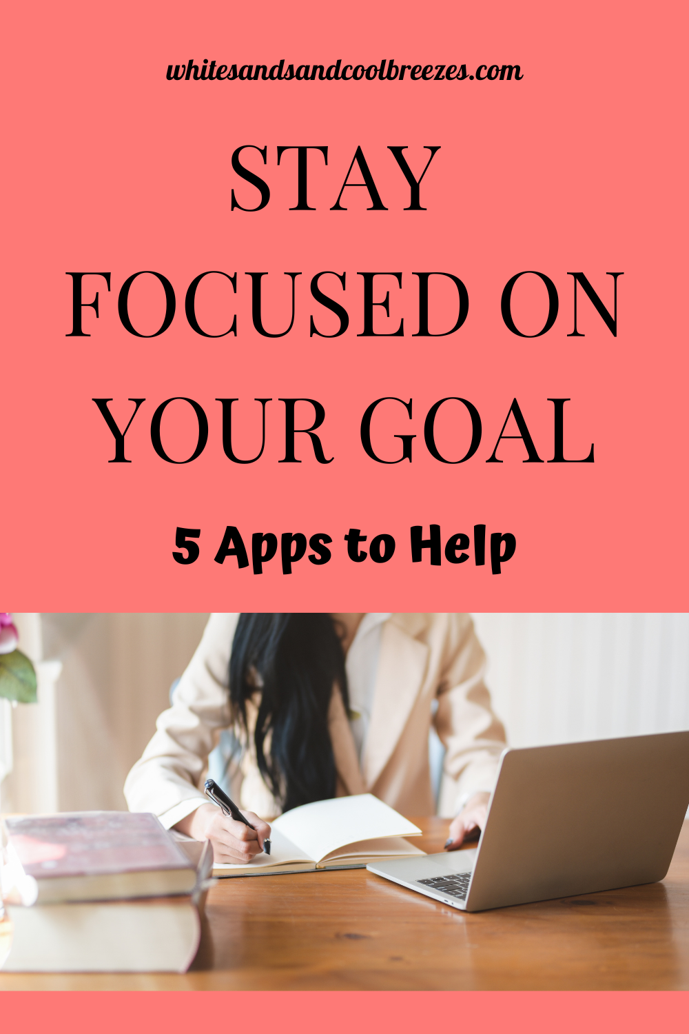 5 Apps To Help You Stay Focused On Your Goal White Sands And Cool Breezes