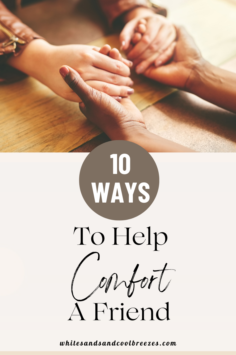 10 Ways To Help Comfort A Friend - White Sands and Cool Breezes