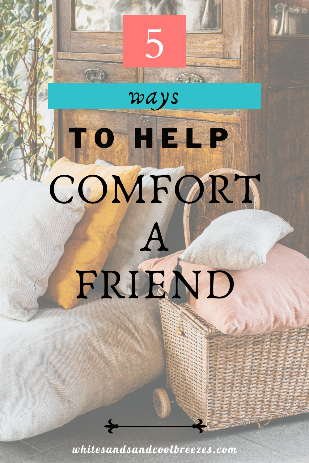 10 Ways To Help Comfort A Friend - White Sands and Cool Breezes